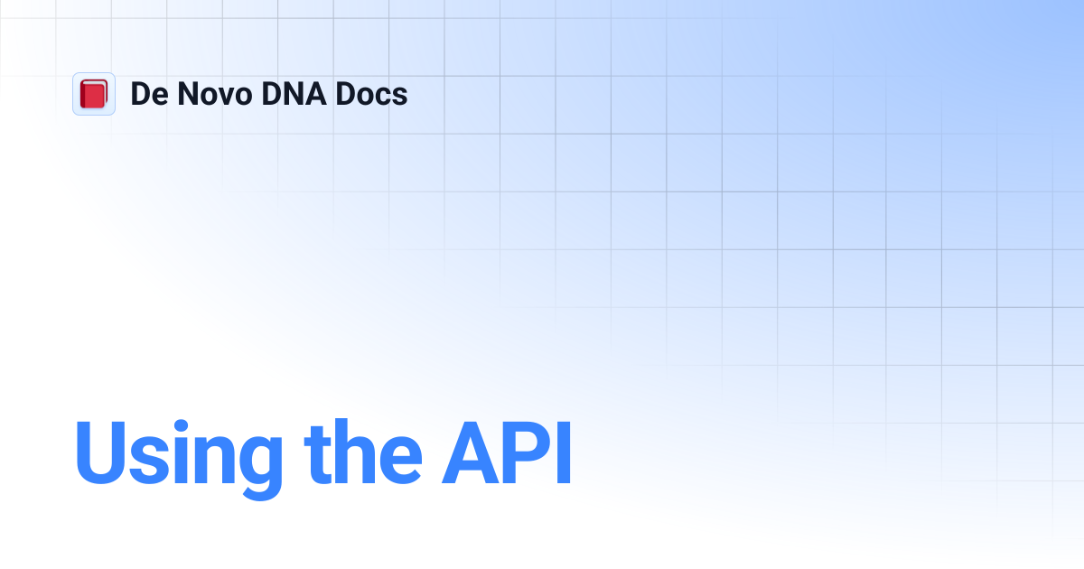 Using the API | De Novo DNA Docs